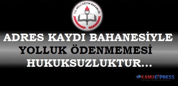 kamuexpress.com - ADRES KAYDI BAHANESİYLE YOLLUK ÖDENMEMESİ HUKUKSUZLUKTUR